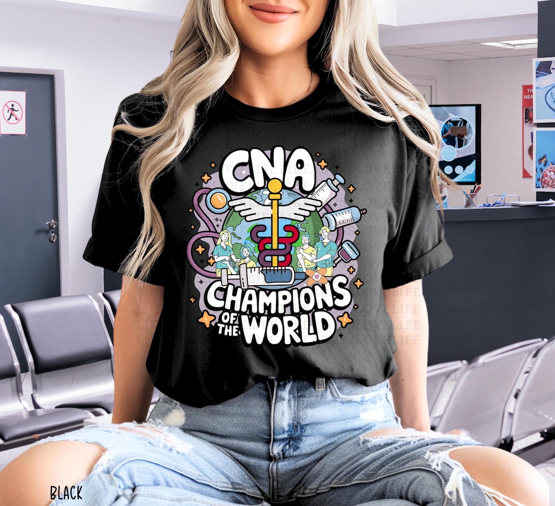CNA Week 2025 Champions of the World Shirt, Future Certified Nursing ...
