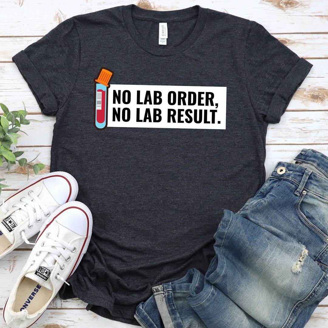 NO LAB ORDER No Lab Result Funny Shirt, Medical Lab Science, Lab Week ...