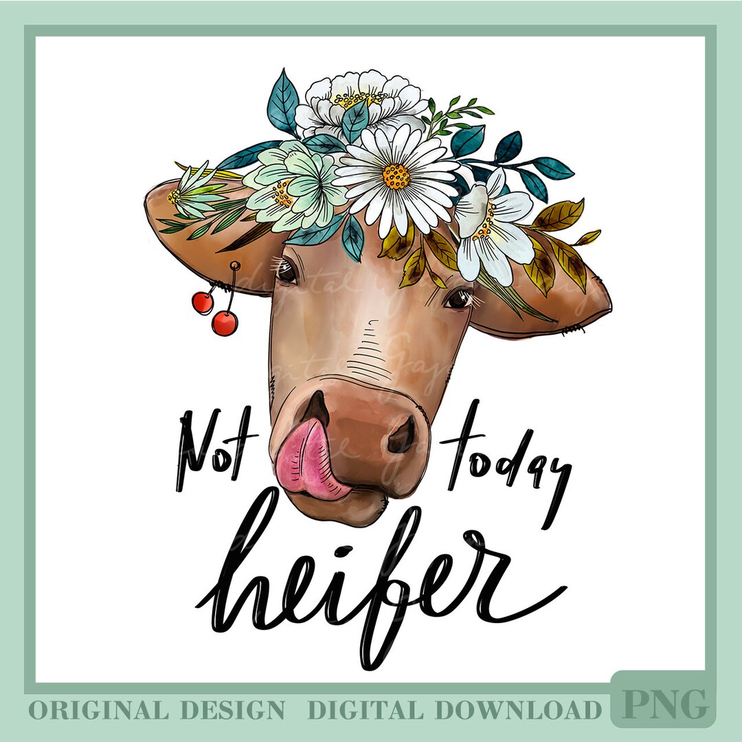 Not Today Heifer PNG Funny Cow Design, Cow With Flowers, Sublimation ...