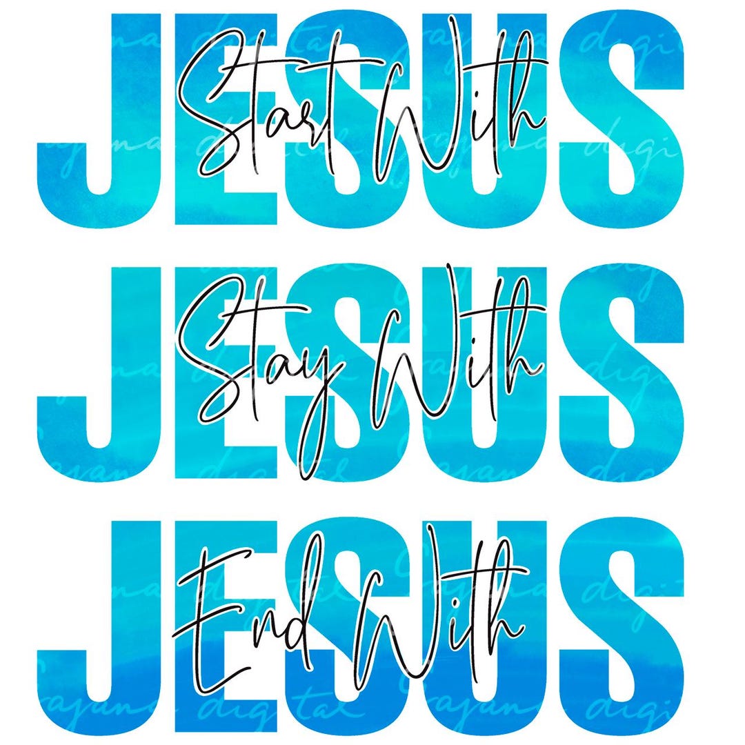 Start With Jesus Stay With Jesus End With Jesus PNG, Religious PNG ...