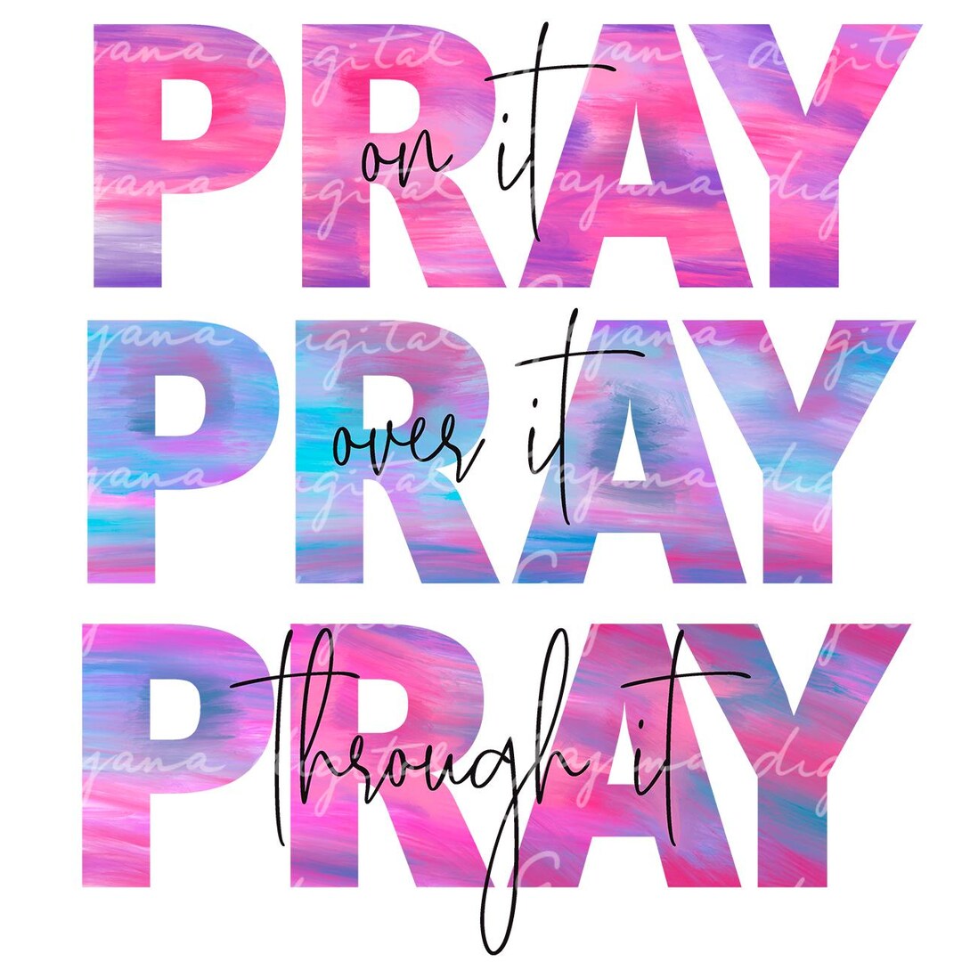 Pray on It Pray Over I Pray Through It PNG, Faith Quote PNG, Digital ...