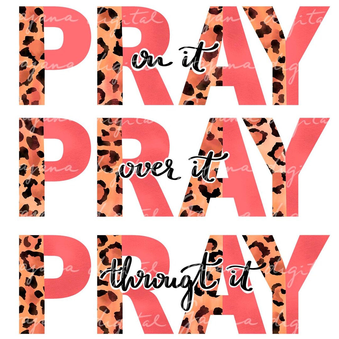 Pray on It, Pray Over It, Pray Through It PNG - Sublimation Design ...