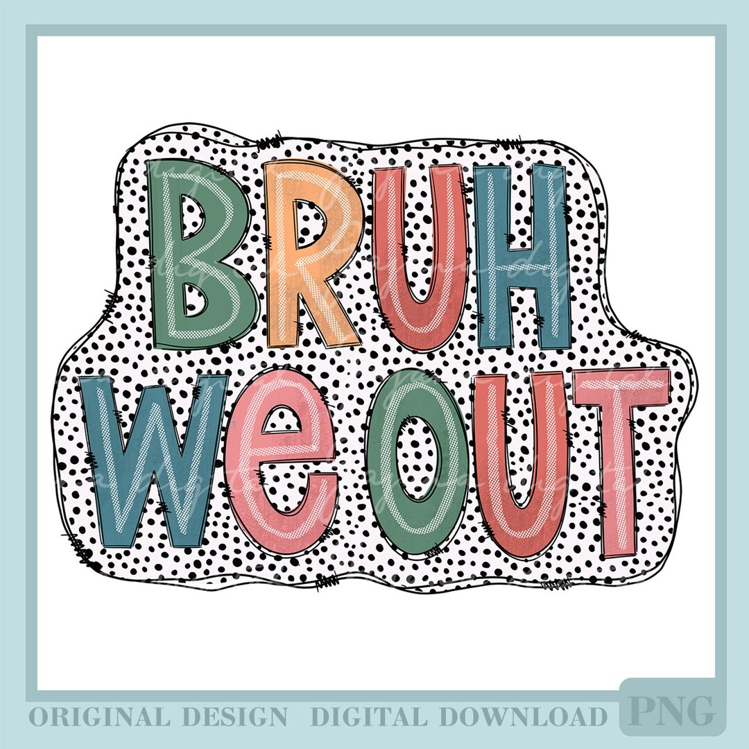 Bruh We Out PNG Dalmatian Dots PNG, Sublimation Design, Last Day of ...