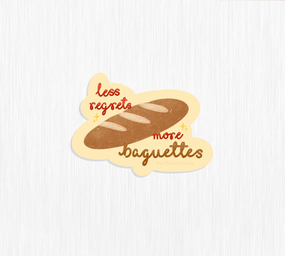 Less Regrets More Baguettes Sticker, Bread Sticker, Quirky Stickers ...
