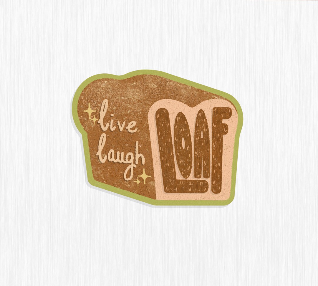 Live Laugh Loaf Sticker, Bread Sticker, Kawaii Bread, Bumper Stickers ...