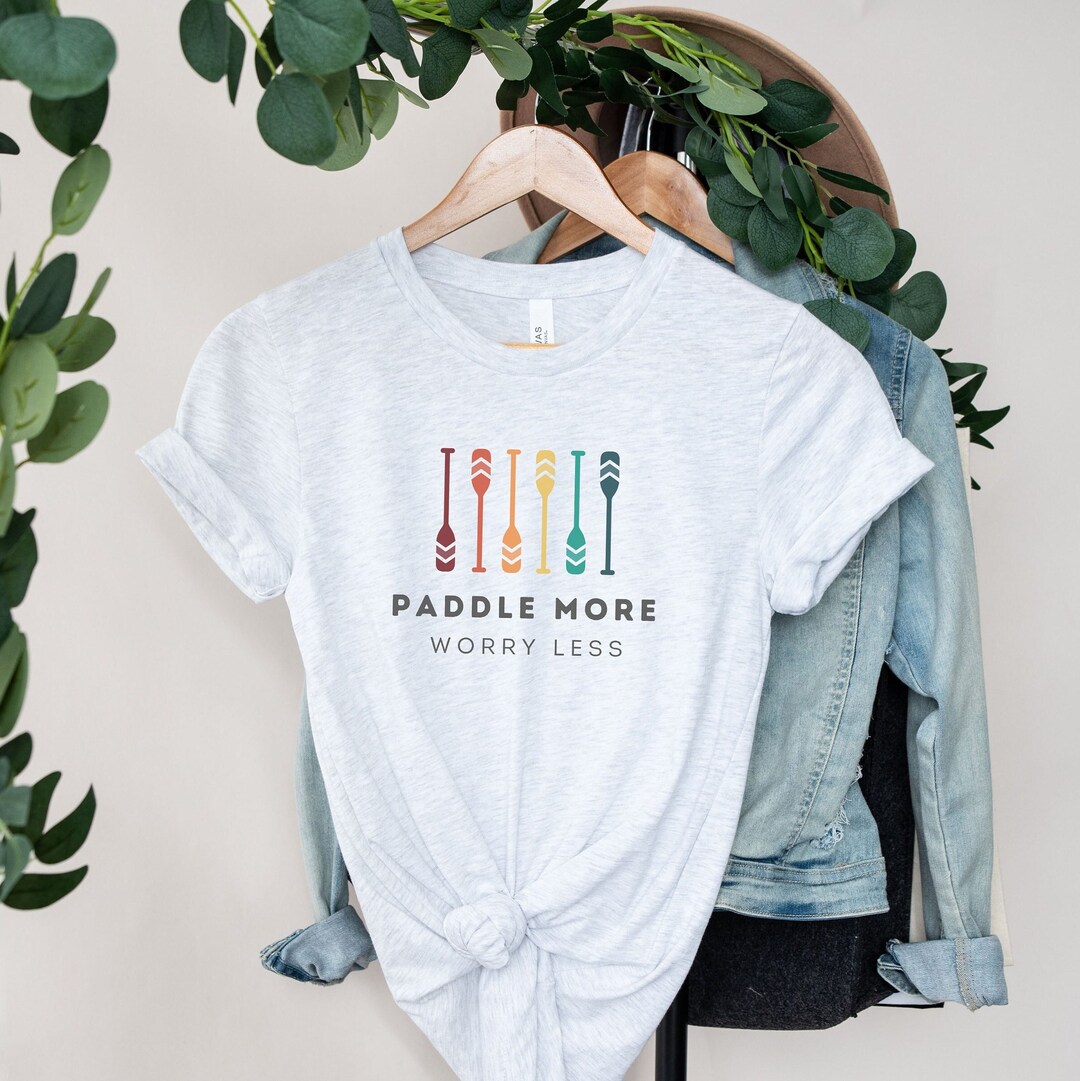 Paddle More Worry Less Shirt, Kayak Canoe Stand up Paddleboard, SUP T ...