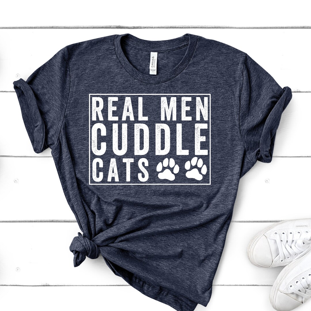 Real Men Cuddle Cats Tshirt Cuddle Cats Shirt Tshirt Cat Top - Etsy