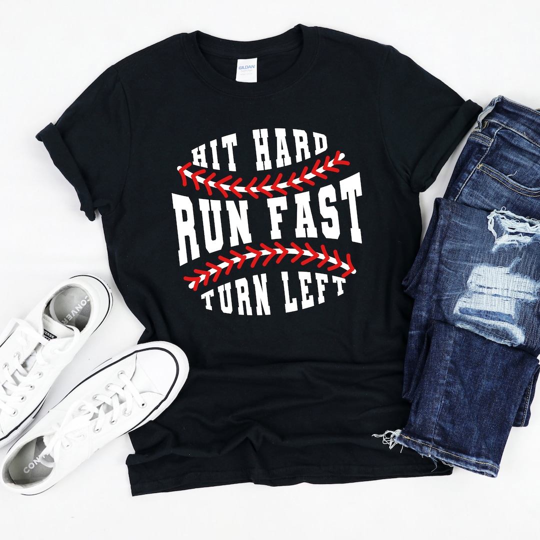 Hit Hard Run Fast Turn Left T-shirt, Funny Baseball Softball Tshirt ...
