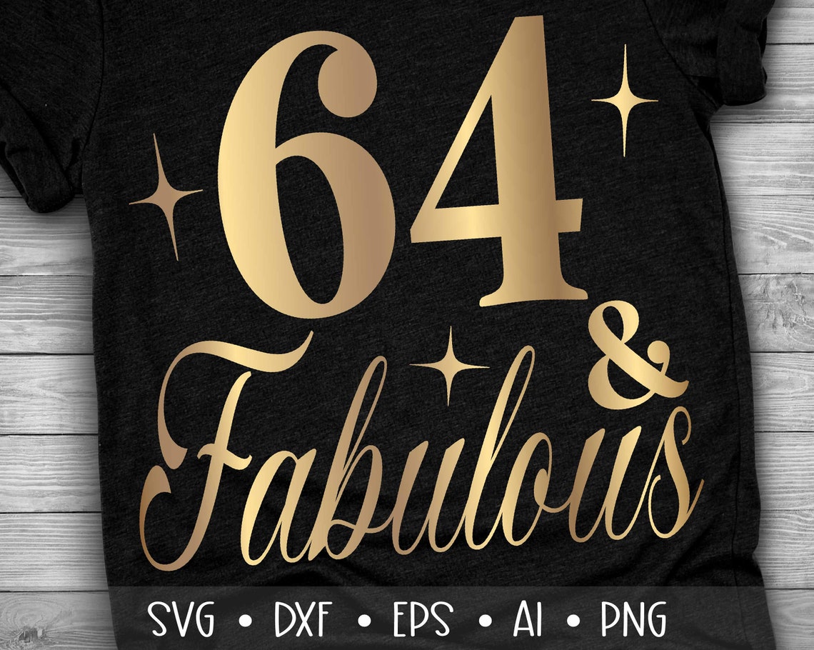 64 and Fabulous Svg Sixty Four and Fabulous Svg Birthday - Etsy