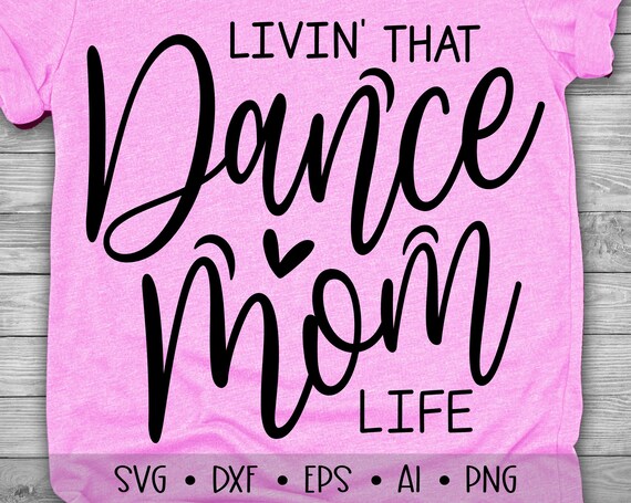 Dance Mom life png Dance svg Livin' That Dance Mom Life svg Dance Mom ...