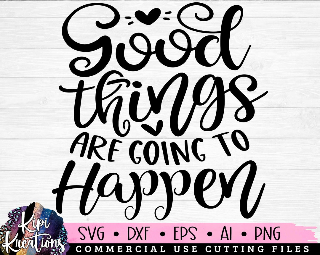Good Things Going to Happen Svg, Positive SVG, Motivational Quotes Svg ...