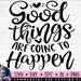 Good Things Going to Happen Svg Positive SVG Motivational - Etsy