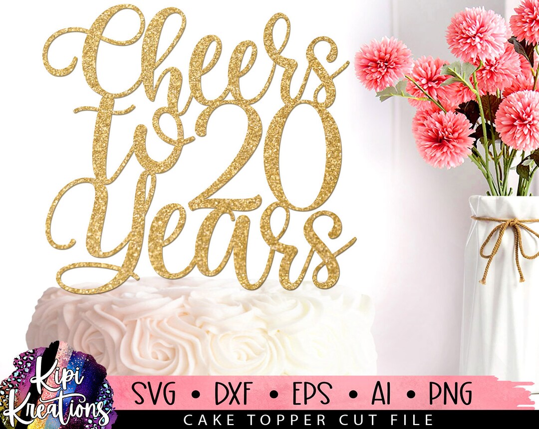 Cheers to 20 Years Svg, 20th Birthday SVG, 20 Birthday Svg, Cake Topper ...