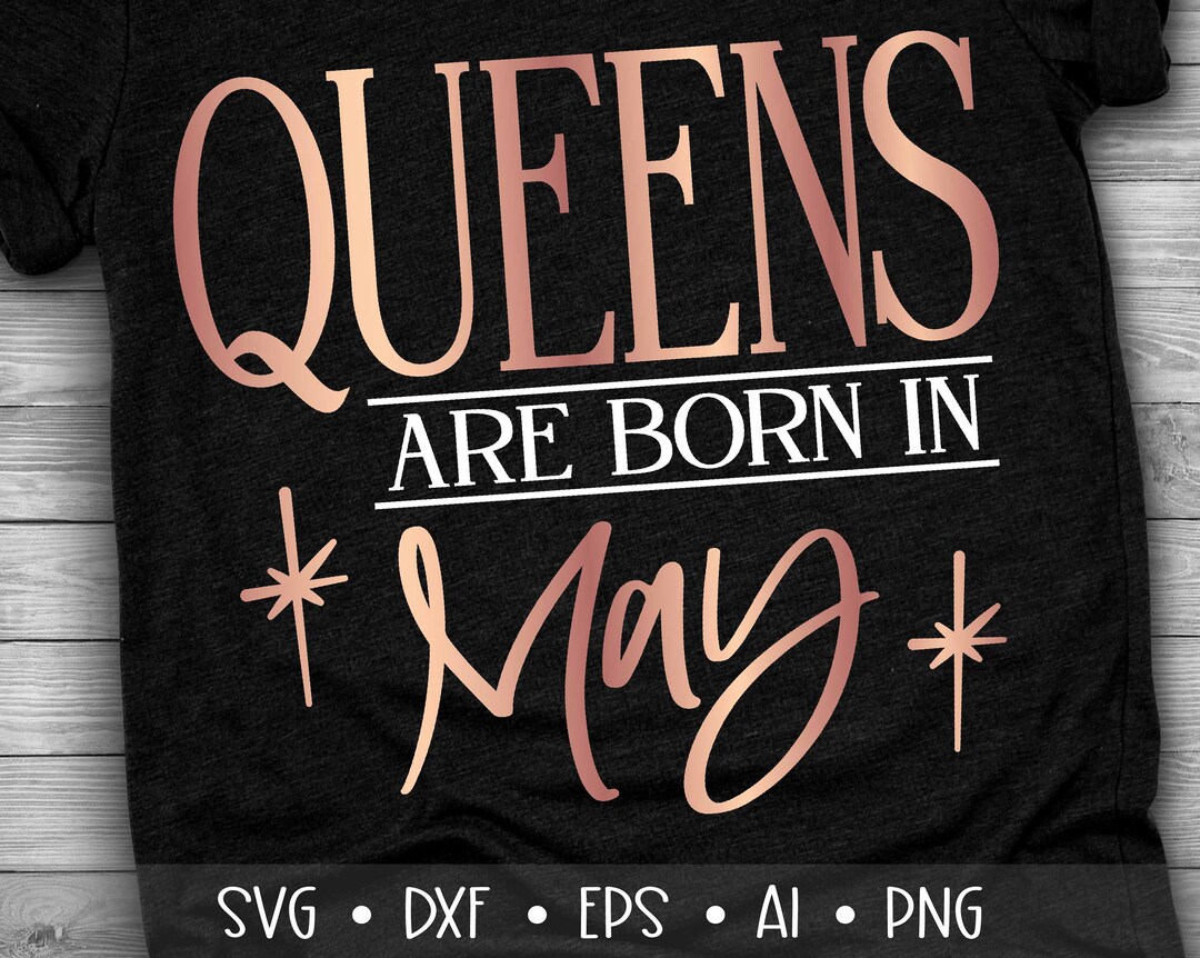 Queens Are Born in May Svg, Birthday Svg, May Queen Svg, Birthday Queen ...