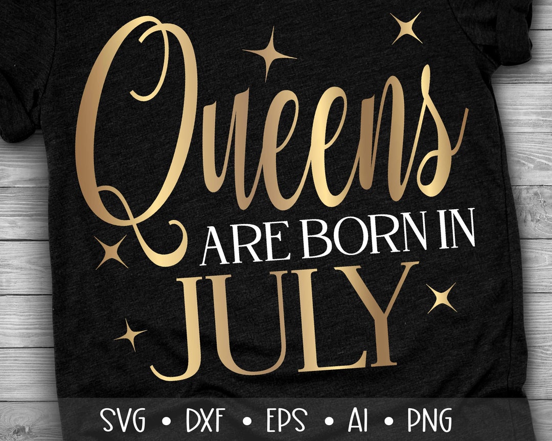 Queens Are Born in July Svg, Birthday Svg, July Queen Svg, Birthday ...