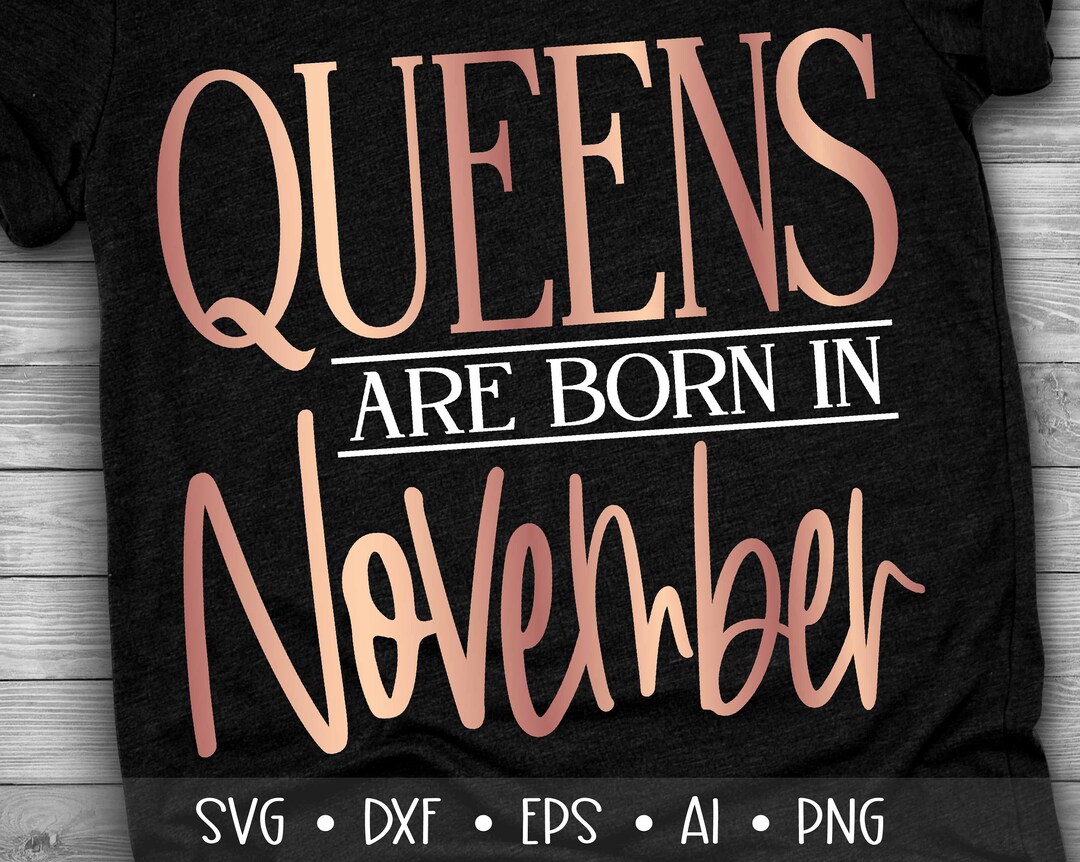 Queens are born in November Svg, Birthday Svg, November Queen Svg ...