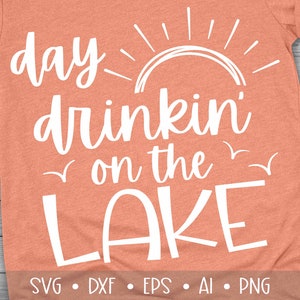 Day Drinkin on the Lake Svg, Lake Svg, Summer Svg, Vacation Svg, Girls ...