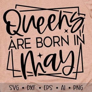 Queens Are Born in May Svg, Birthday Svg, May Queen Svg, Birthday Queen ...
