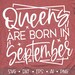 Queens Are Born in September Svg, Birthday Svg, September Queen Svg ...