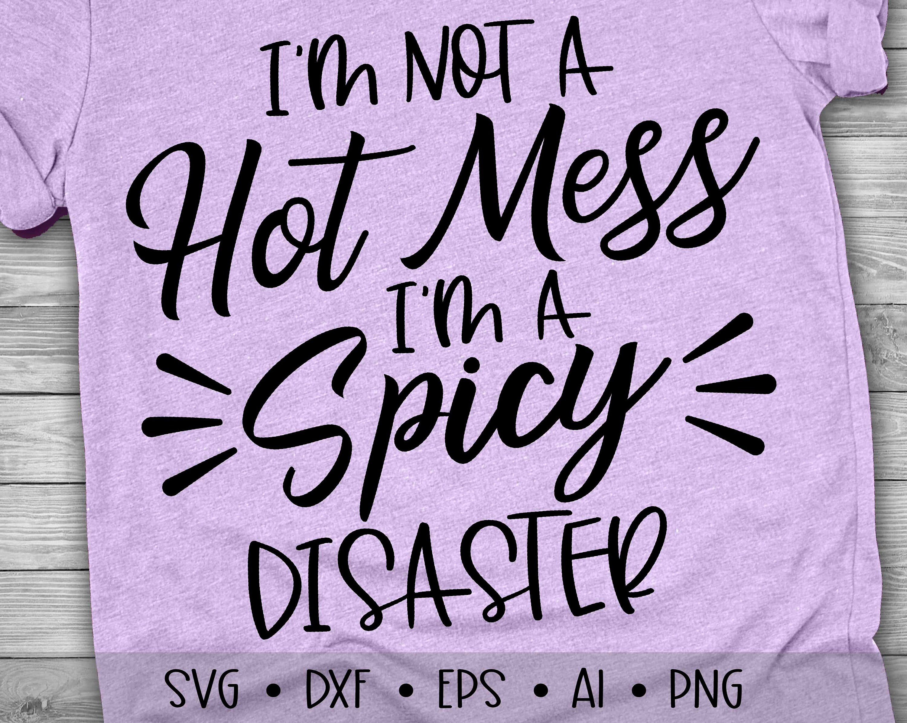 I'm Not a Hot Mess I'm a Spicy Disaster Svg Mom Svg | Etsy