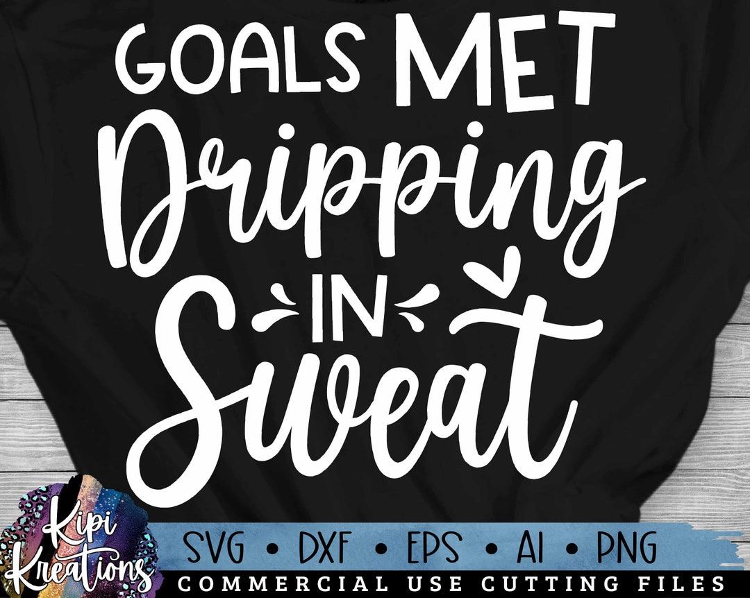 Goals Met Dripping Sweat SVG, Gym Svg, Workout SVG, Gym Shirt Svg ...