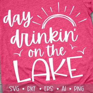 Day Drinkin on the Lake Svg, Lake Svg, Summer Svg, Vacation Svg, Girls ...