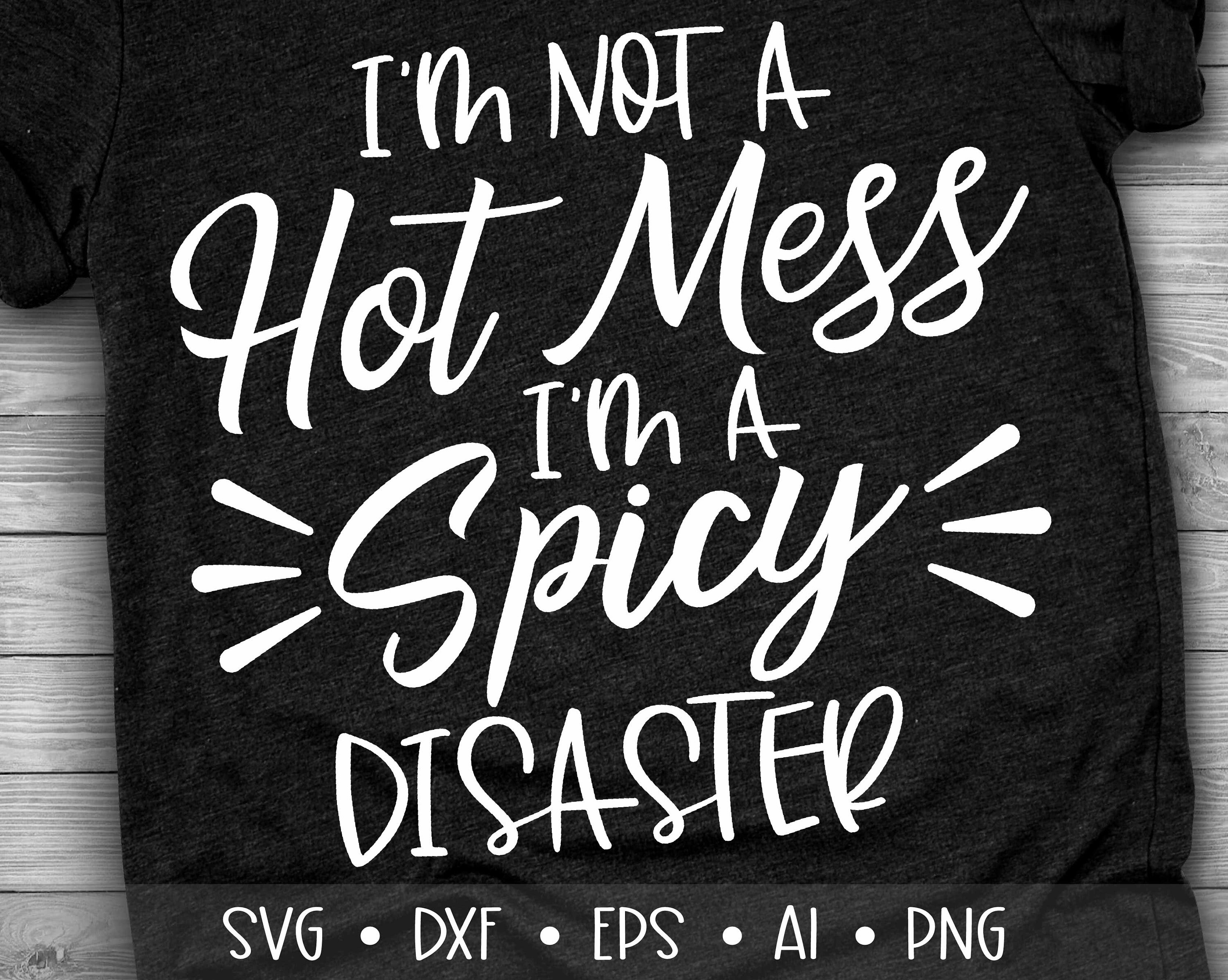 I'm Not a Hot Mess I'm a Spicy Disaster Svg Mom Svg | Etsy