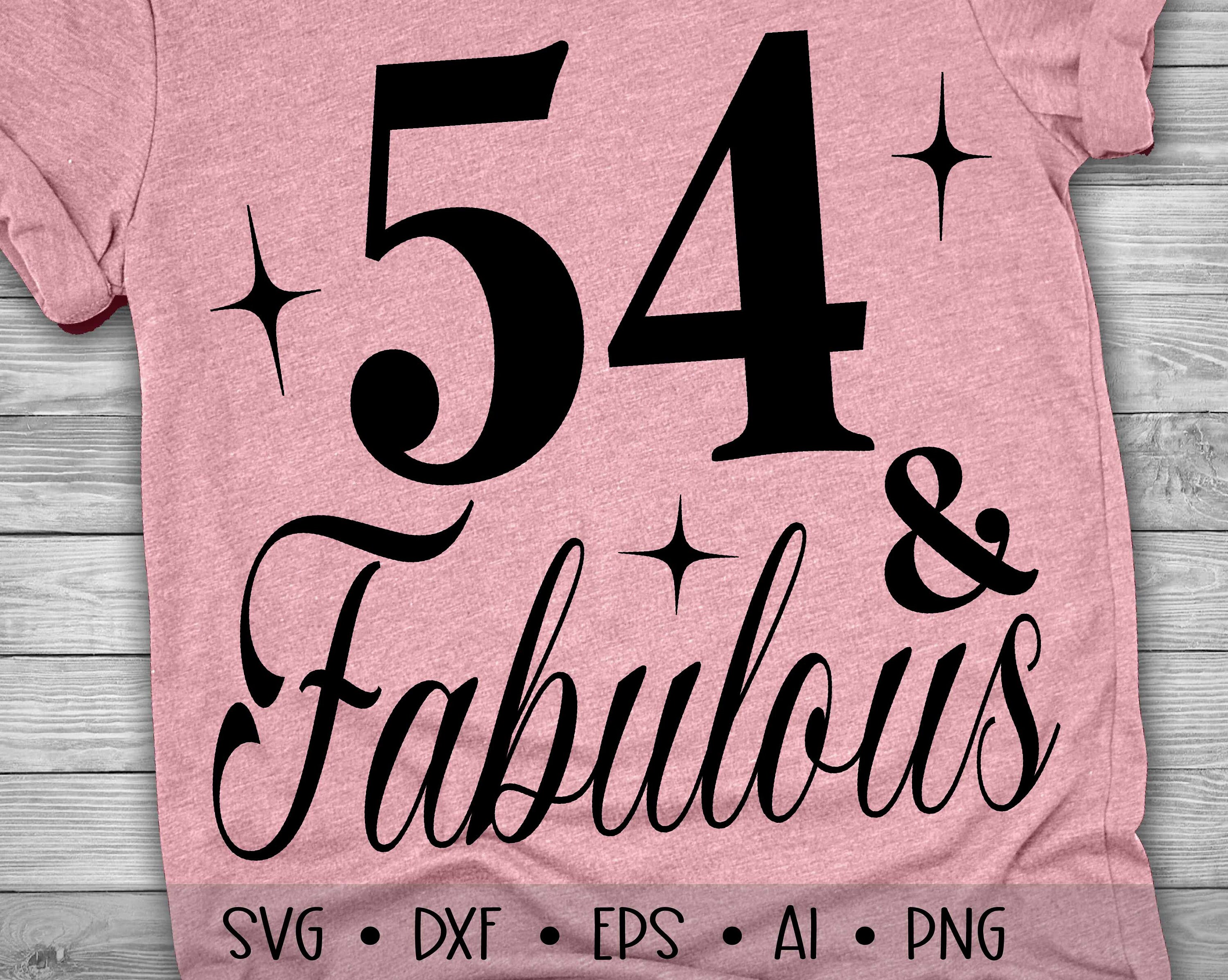 54 and Fabulous Svg Fifty Four and Fabulous Svg Birthday | Etsy