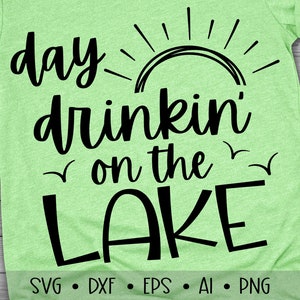 Day Drinkin on the Lake Svg, Lake Svg, Summer Svg, Vacation Svg, Girls ...
