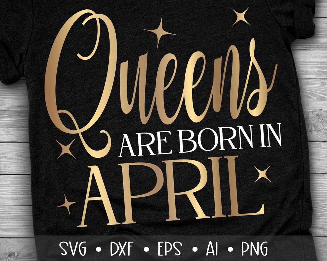 Queens Are Born in April Svg, Birthday Svg, April Queen Svg, Birthday ...