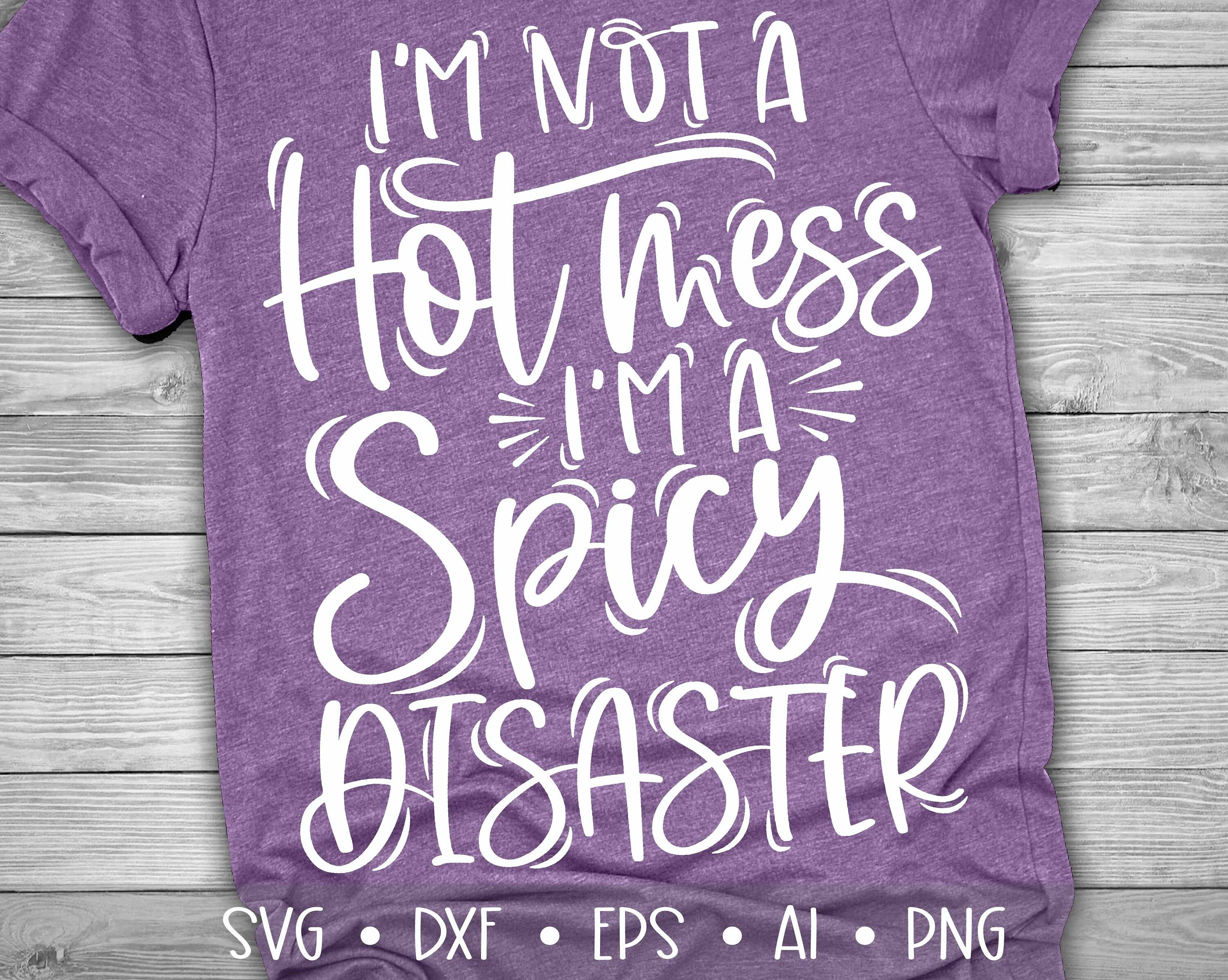 I'm Not a Hot Mess I'm a Spicy Disaster Svg Mom Svg | Etsy