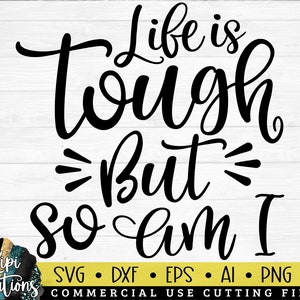 Life is Tough but so Am I SVG, Woman Power Svg, Motivational Svg ...