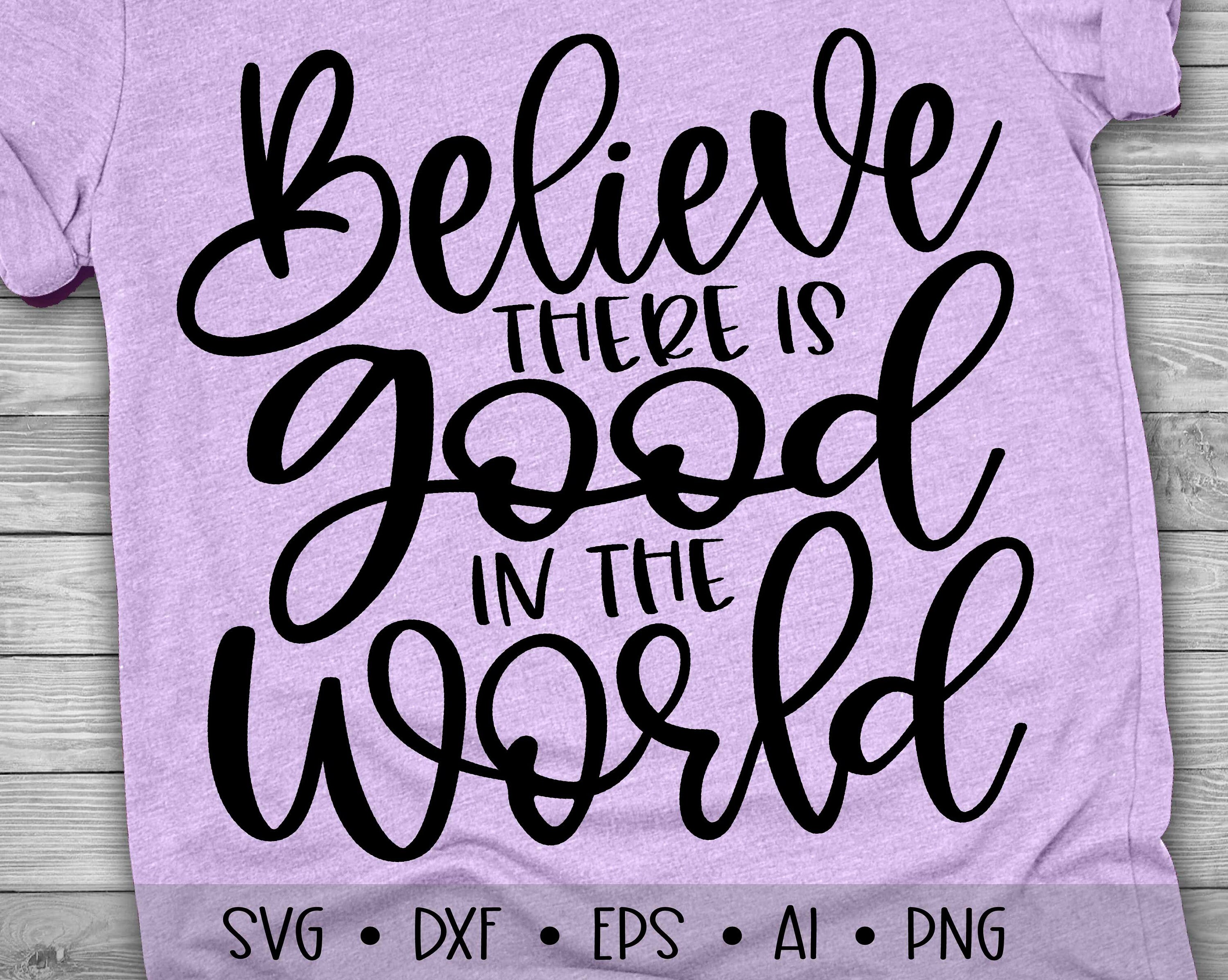 Believe There is Good in the World Svg Believe Svg | Etsy