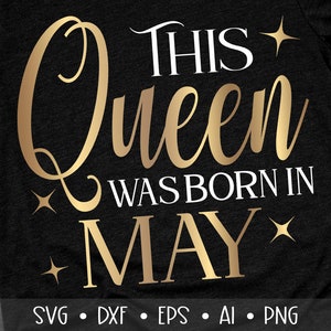 This Queen Was Born in May Svg, Birthday Svg, May Queen Svg, Birthday ...