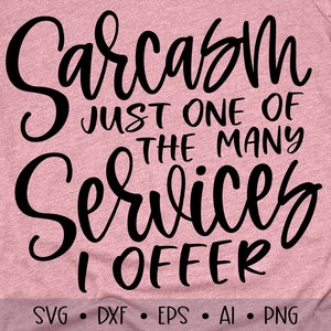 Sarcasm Just One of the Many Services I Offer Svg, Sarcasm Svg, Funny ...