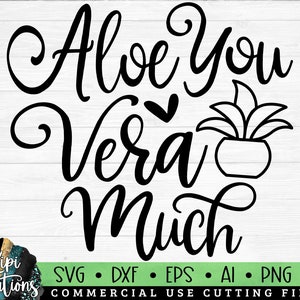Aloe You Vera Much Svg, Plant SVG, Funny Plant Quote SVG, Garden Quote ...