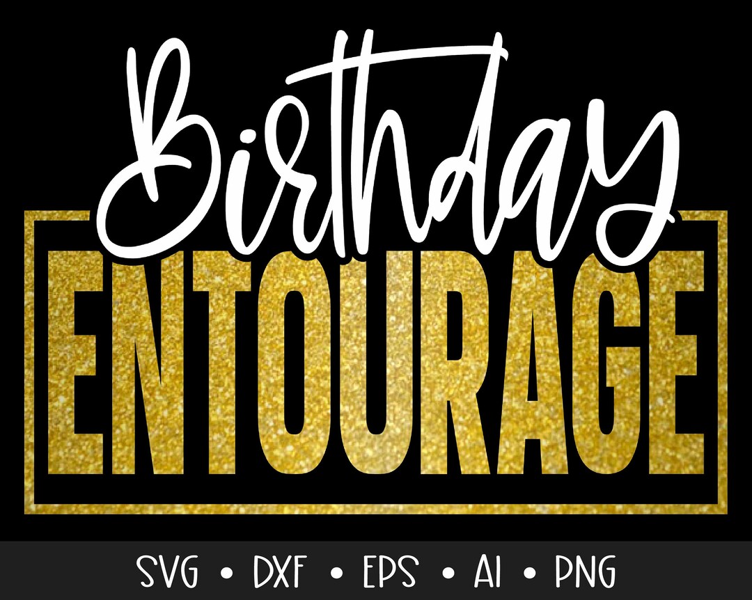 Birthday Entourage Svg, Birthday Svg, Birthday Saying Svg, Birthday Cut ...