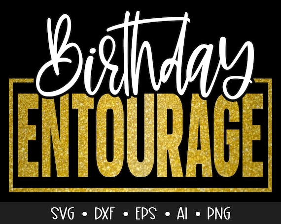 Birthday Entourage Svg Birthday Svg Birthday Saying Svg - Etsy