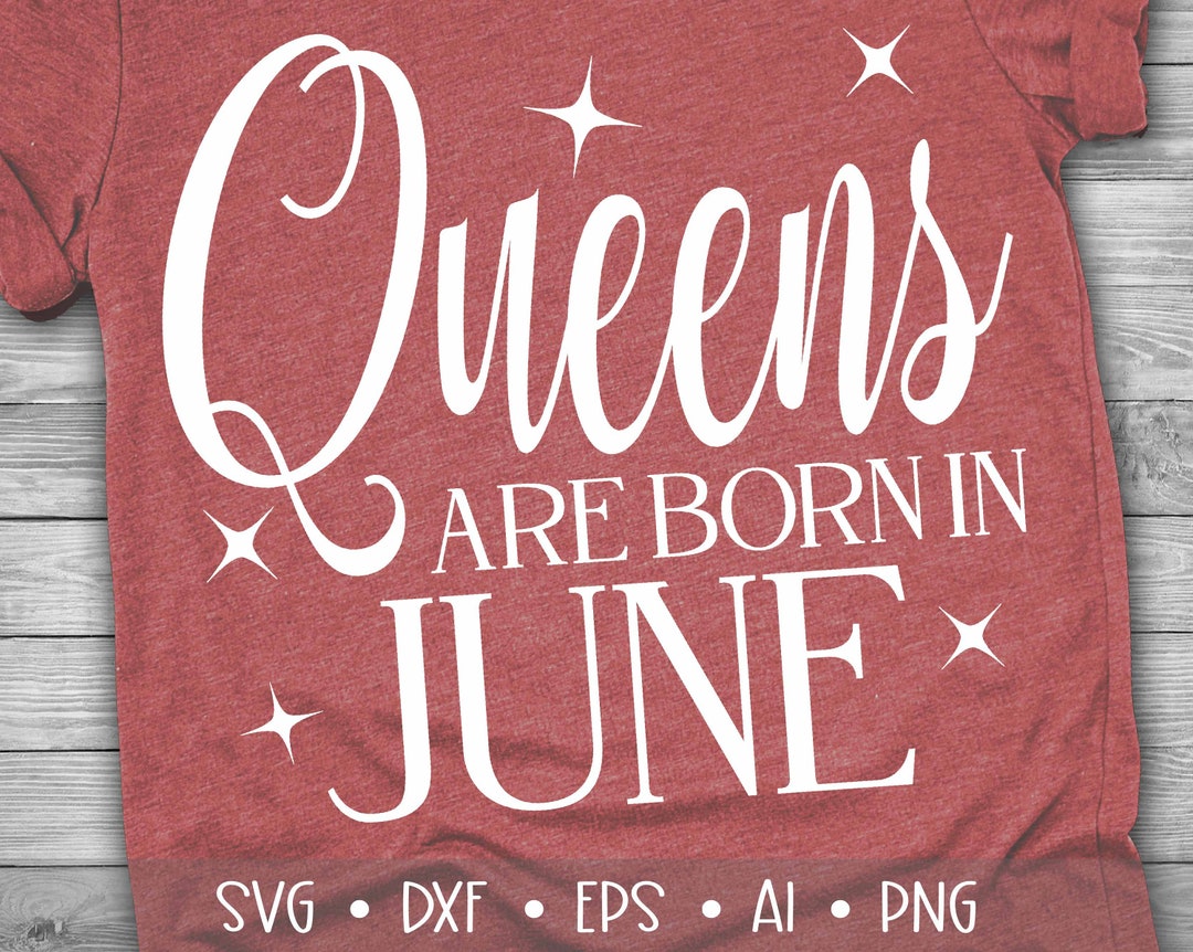 Queens Are Born in June Svg, Birthday Svg, June Queen Svg, Birthday ...