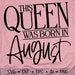 This Queen Was Born in August Svg, Birthday Svg, August Queen Svg ...