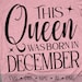 This Queen Was Born in December Svg, Birthday Svg, December Queen Svg ...