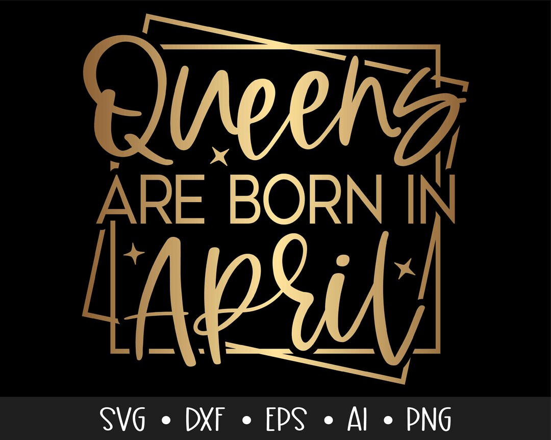 Queens Are Born in April Svg, Birthday Svg, April Queen Svg, Birthday ...