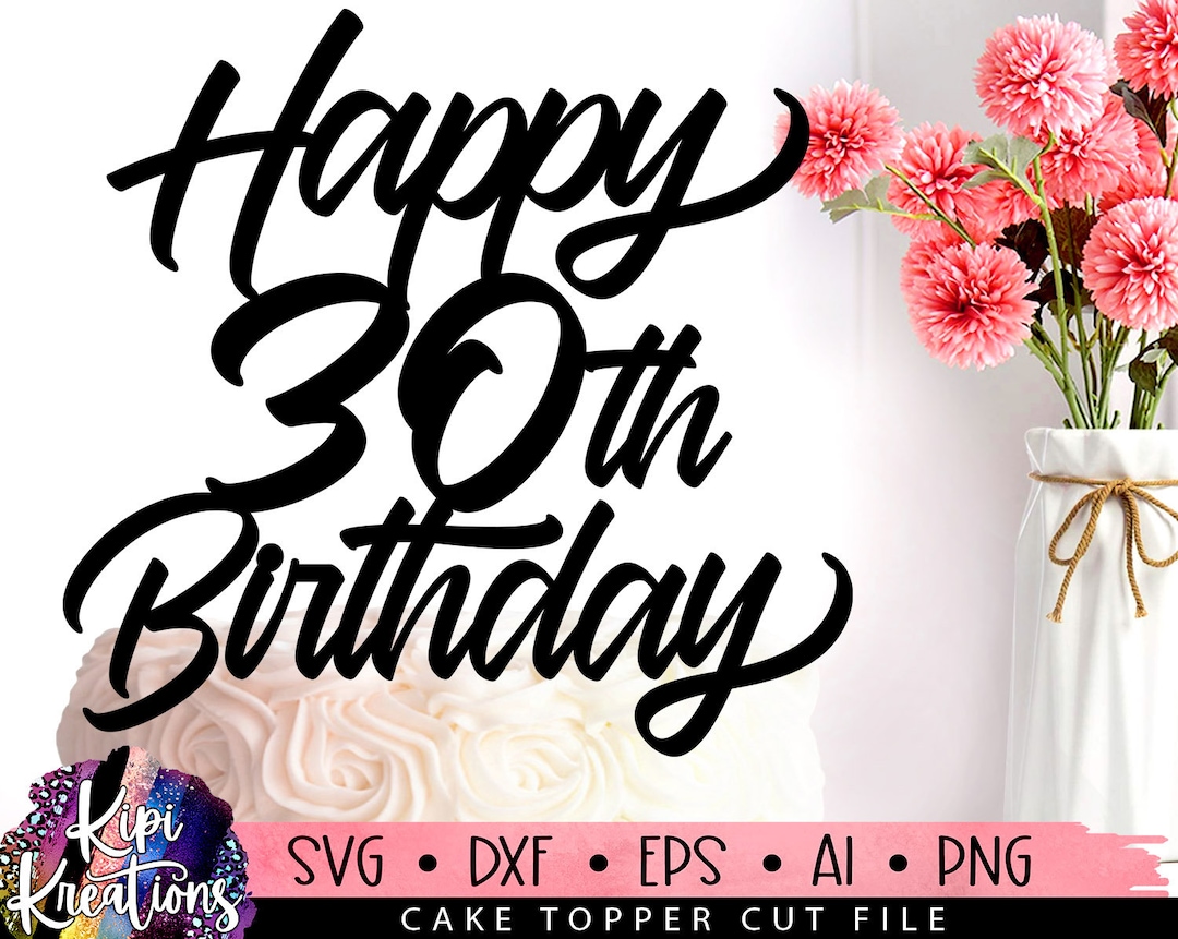 Happy 30th Birthday SVG, 30 Birthday Svg, Cake Topper Svg, Cut File Svg ...