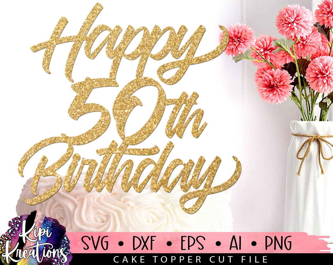 Happy 50th Birthday SVG 50 Birthday Svg Cake Topper Svg Cut - Etsy ...