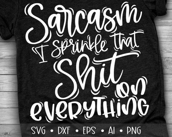 Sarcasm I Sprinkle That Shit Everything Svg Funny Svg Funny | Etsy