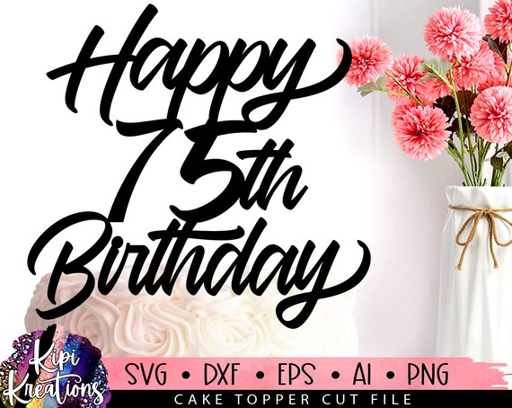 Happy 75th Birthday SVG 75 Birthday Svg Cake Topper Svg Cut | Etsy