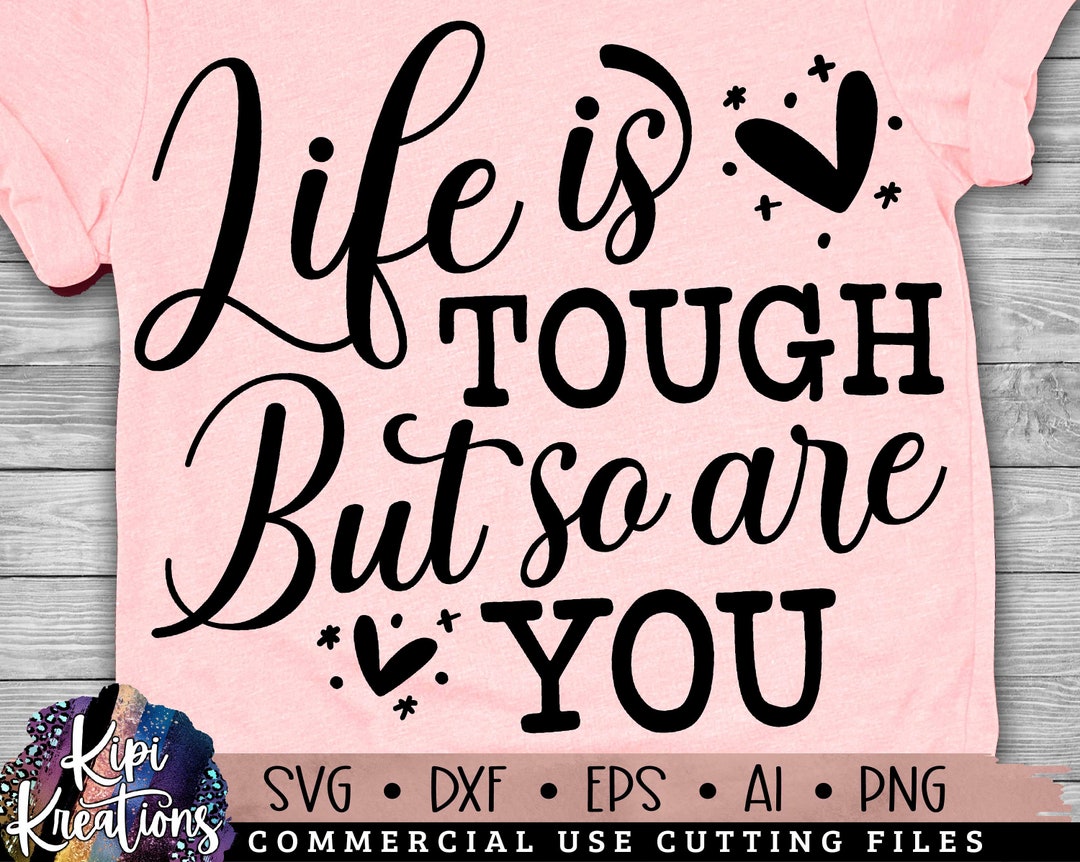 Life is Tough but so Are You Svg, Mental Health Svg, Self Love, You ...