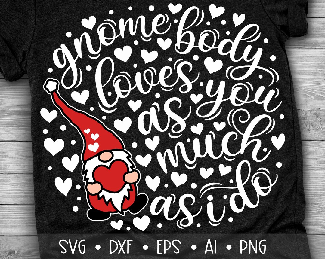 Gnome Body Loves You as Much as I Do Svg, Valentine's Day Svg ...