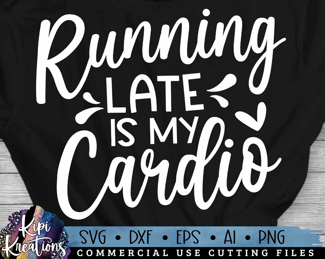 Running Late is My Cardio SVG Gym Svg Workout SVG Gym Shirt - Etsy