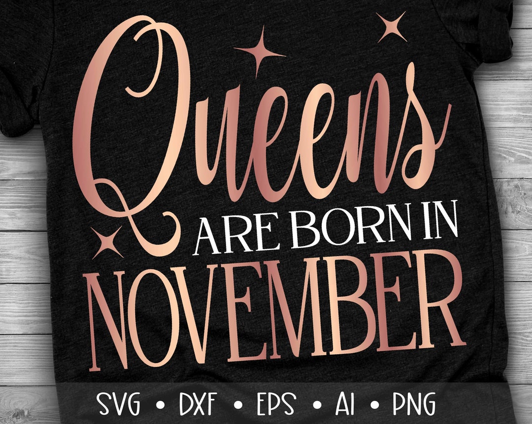 Queens Are Born in November Svg, Birthday Svg, November Queen Svg ...